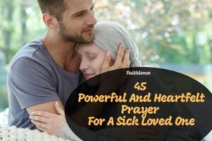45 Powerful And Heartfelt Prayer For A Sick Loved One